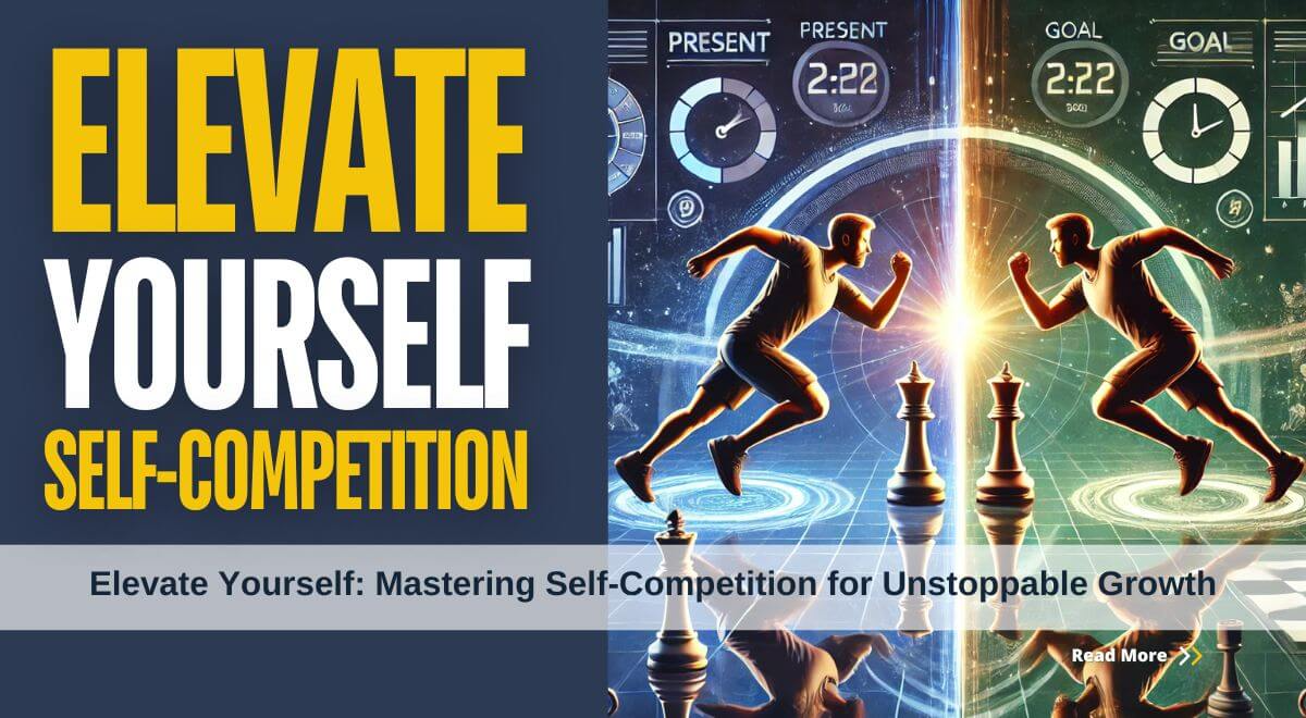 Elevate Yourself: Mastering Self-Competition For Unstoppable Growth In ...